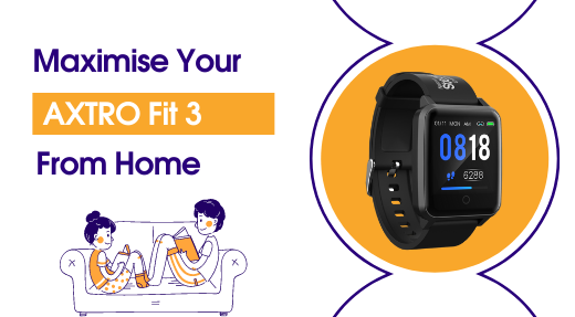 Get moving with fitness trackers while working from home! — AXTRO